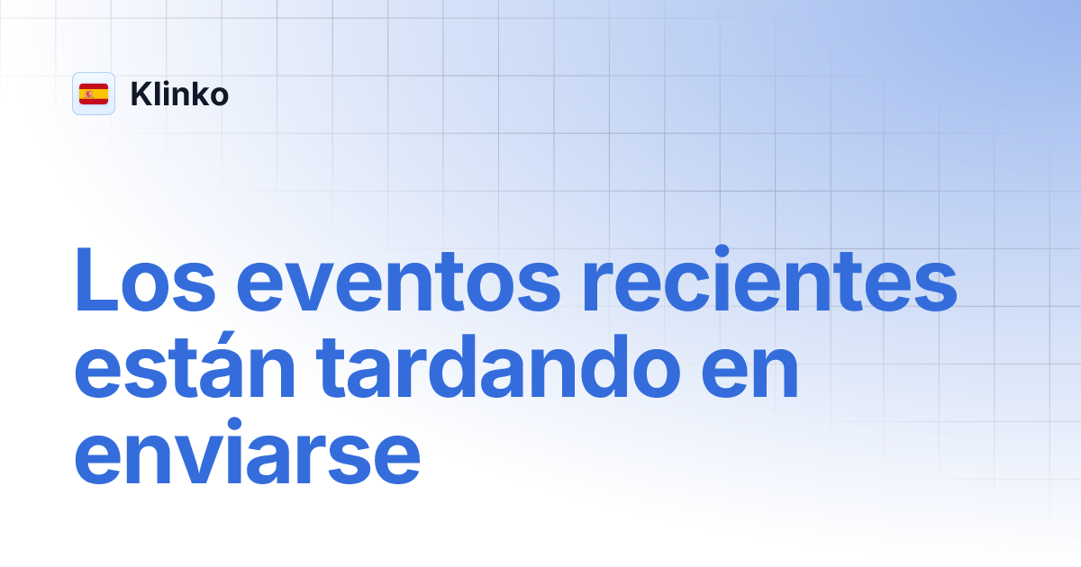 Los eventos recientes están tardando en enviarse | Klinko